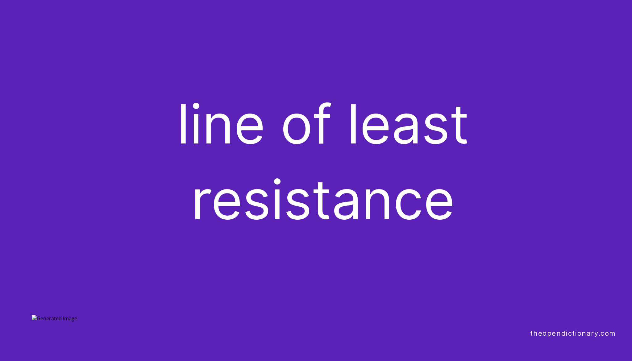 Line Of Least Resistance Meaning Of Line Of Least Resistance 